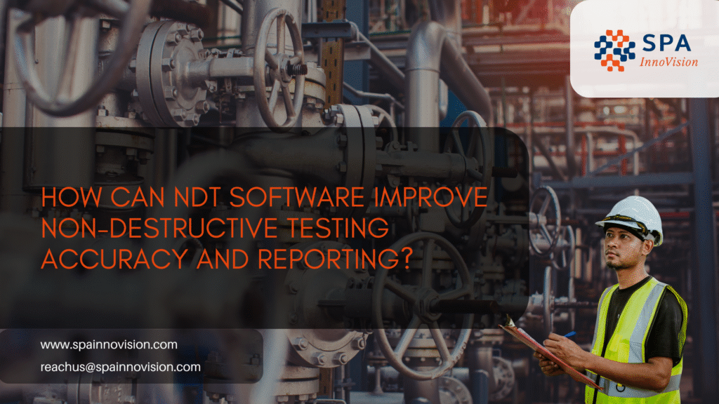 How NDT Software Improves Non-Destructive Testing Accuracy and Reporting